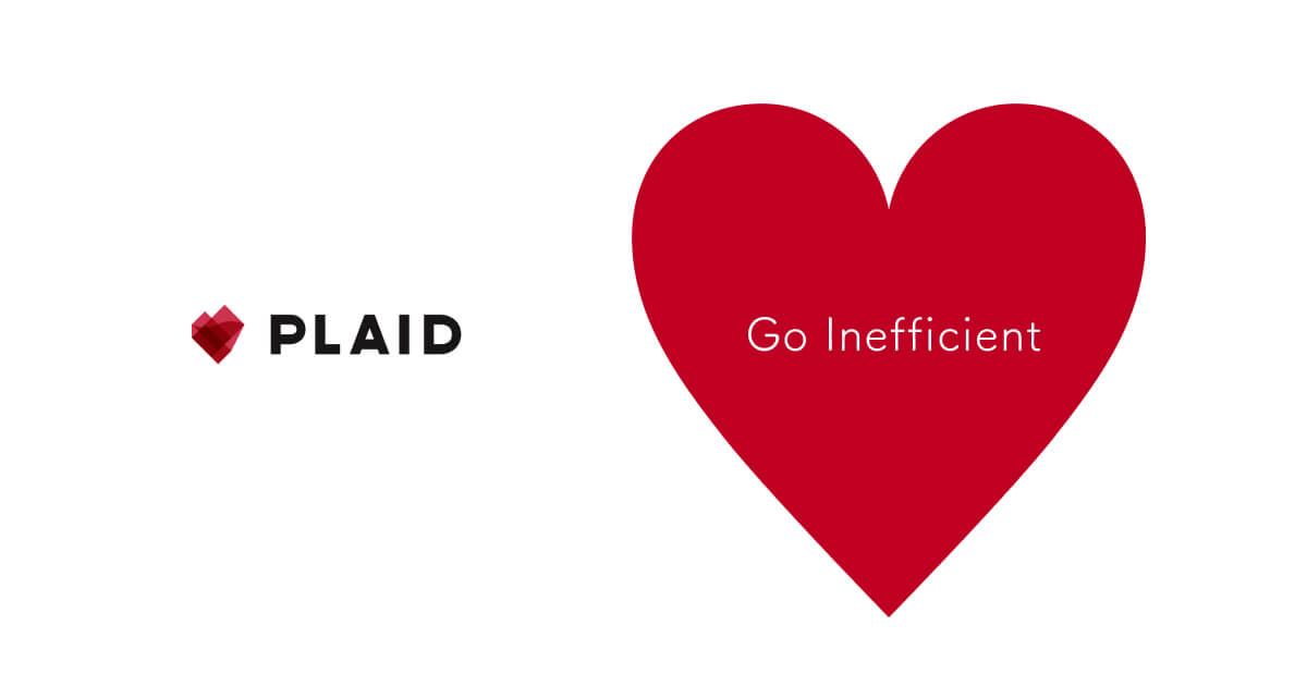 Go Inefficient | PLAID, Inc.